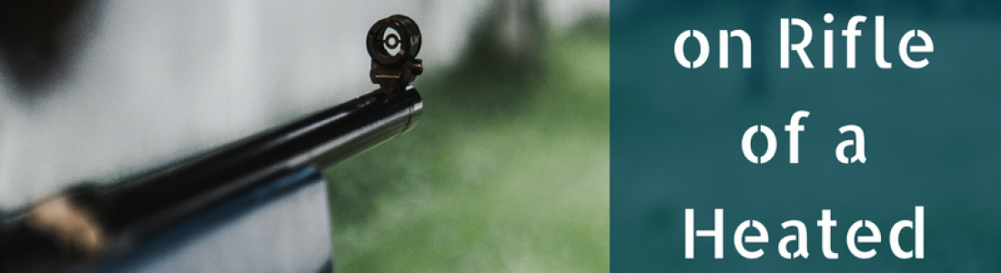 Effects on Rifle of a Heated Barrel - Area 1 Sports